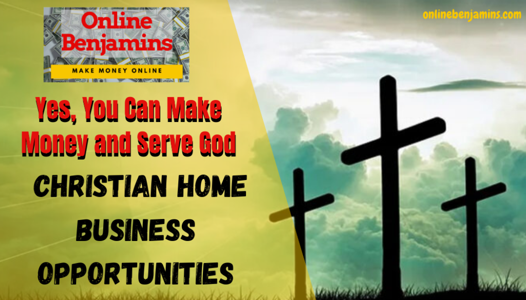 3 Types Of Christian Home Business Opportunities - Online Benjamins